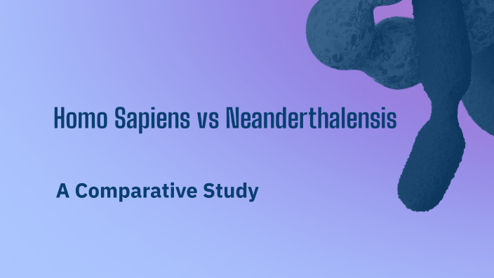 Homo Sapiens vs Neanderthalensis by Tyler Nelson on Prezi