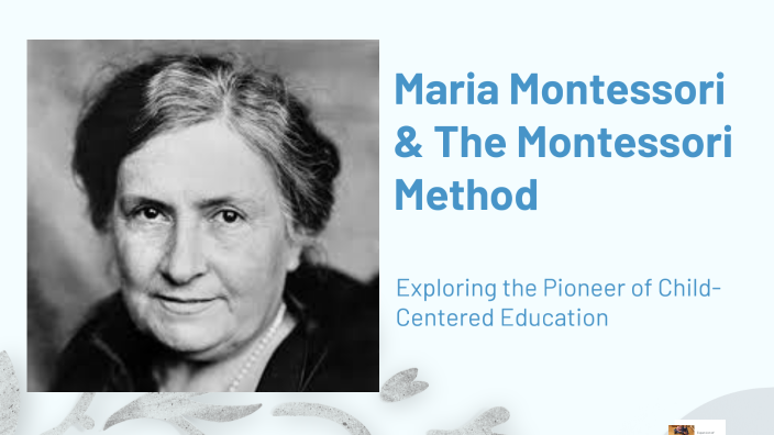 Maria Montessori & Her Theories by Dani Hamilton on Prezi