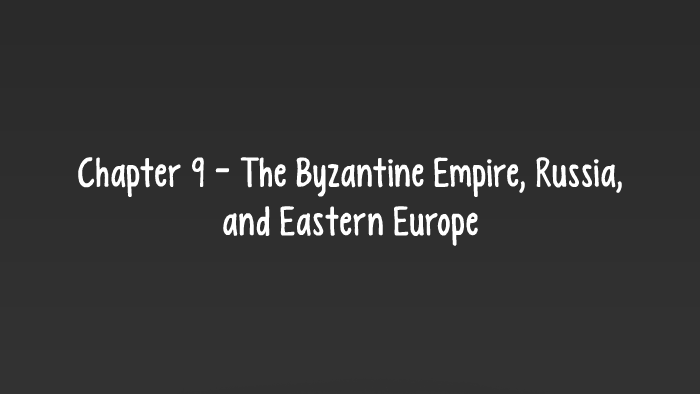Chapter 9- The Byzantine Empire, Russia, and Eastern Europe by Morgan Racey
