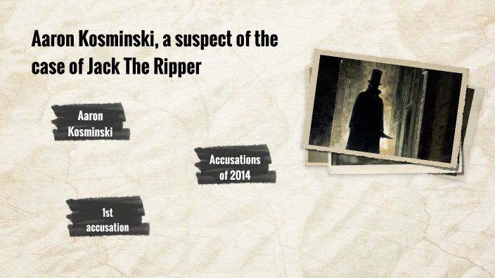 Aaron Kosminski - Jack The Ripper by Noah Pastor on Prezi