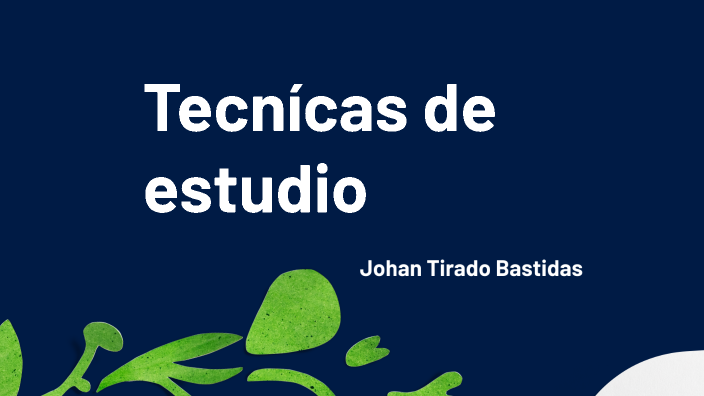Técnicas de estudio by JOHAN TIRADO BASTIDAS-Estudiante Vir on Prezi