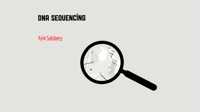 DNA Sequencing by Kyle Salsbery on Prezi