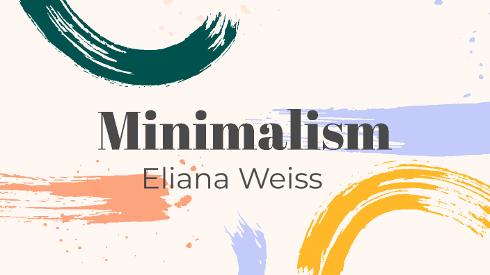 Final Art Project:Minimalism- Eliana Weiss by Eliana Weiss on Prezi