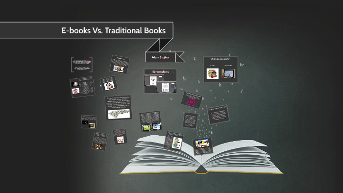E-books Vs. Traditional Books by adam stojkov on Prezi