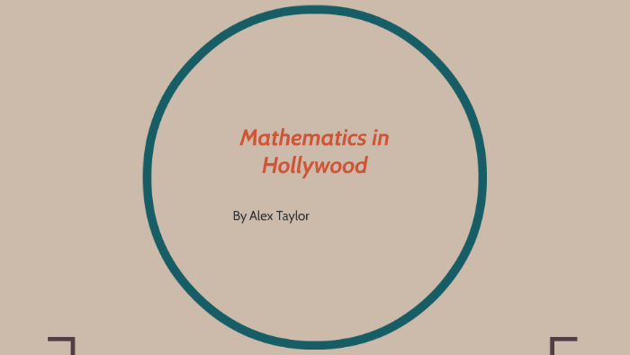 Mathematics in Hollywood by Alexandra Taylor on Prezi