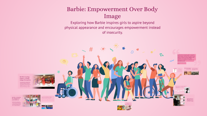 Barbie: Empowerment Over Body Image by Emma Smith on Prezi