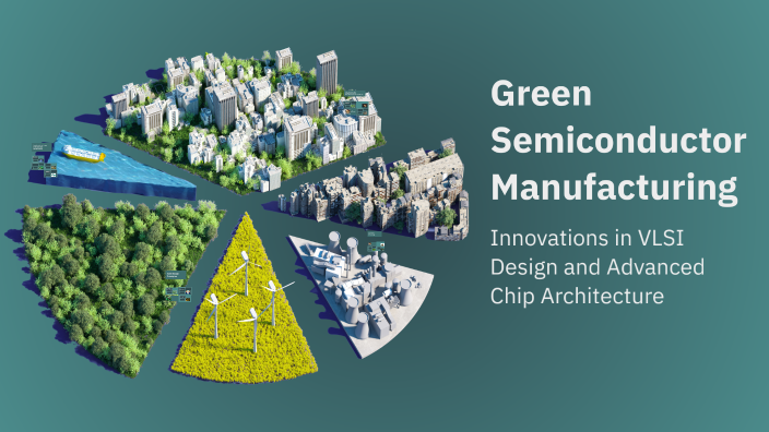 Green Semiconductor Manufacturing by manisha jena on Prezi