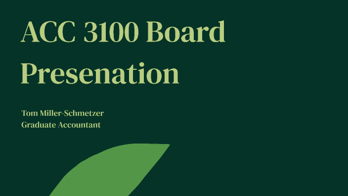 ACC 3100 Board Presenation by tom miller on Prezi