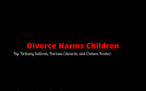 Divorce Harms Children by Karessa Edwards on Prezi