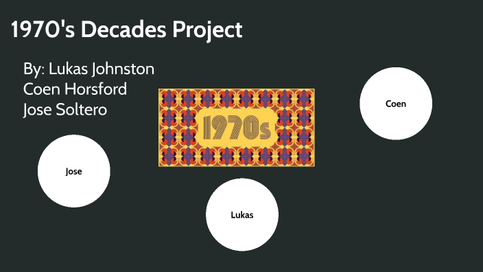 Decades Project: The 1970's by Lukas Johnston on Prezi