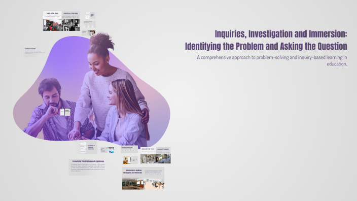 Inquiries, Investigation and Immersion: Identifying the Problem and ...