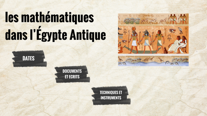 les mathématique en Egypte ancienne by Loïc Fossey on Prezi