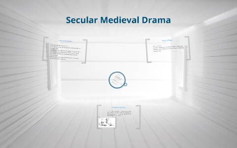 Secular Medieval Drama by Rebecca Reutzel on Prezi