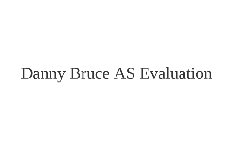 Danny Bruce AS Evaluation by danny bruce