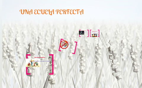 Una Escuela Perfecta by Angel Collins on Prezi