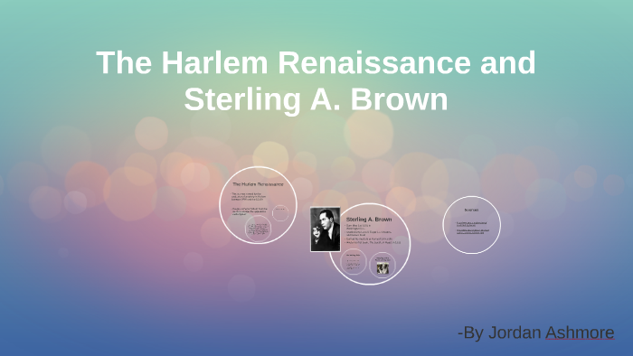 The Harlem Renaissance and Sterling A. Brown by Jordan Ashmore on Prezi