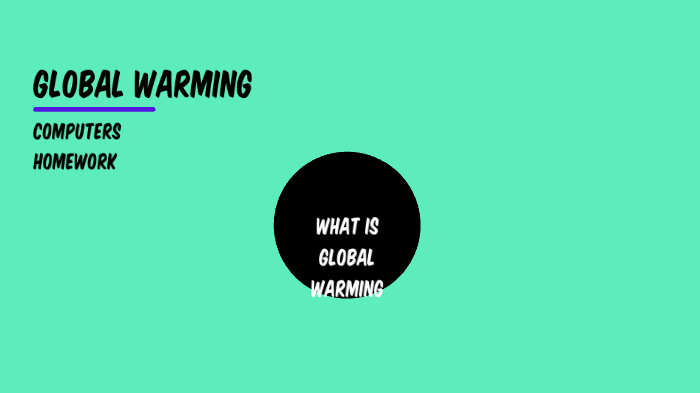 Global Warming HOMEWORK by Diego Laija Gonzalez on Prezi
