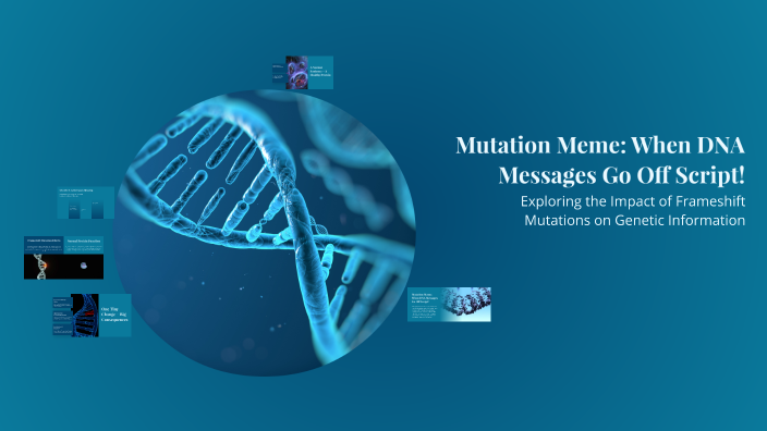 Mutation Meme: When DNA Messages Go Off Script! by Aniya Guillory on Prezi