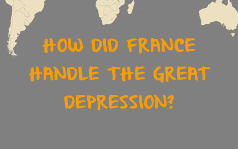 HOW DID FRANCE HANDLE THE GREAT DEPRESSION? by Sam Johnson on Prezi