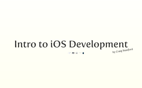 Introduction to iOS Development by Craig Stanford on Prezi