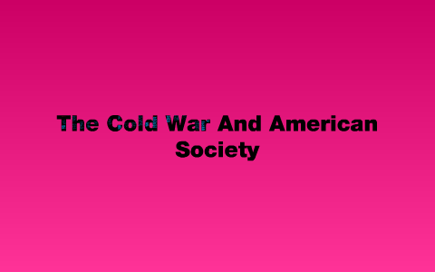 13.3 The Cold War American Society by Heaven Clausen