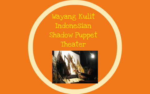Wayang Kulit Indonesian Puppet Theater by Emma Johnson on Prezi