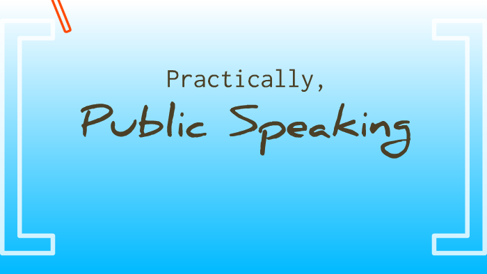 Practically, Public Speaking by Leadership UTSC on Prezi