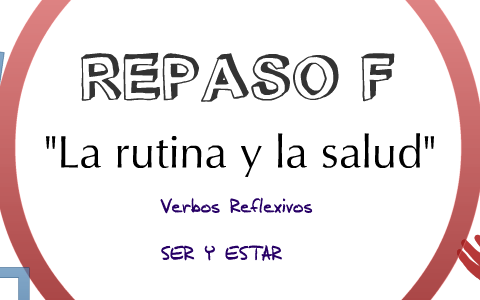 Repaso F - La rutina y la salud SPANISH II by Eunice Matos on Prezi