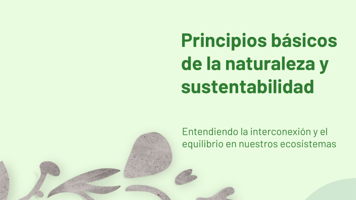Principios básicos de la naturaleza y sustentabilidad by Salvador on Prezi