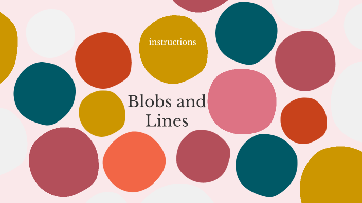 Blobs and Lines by Erika Sable Johnston Jouglard on Prezi