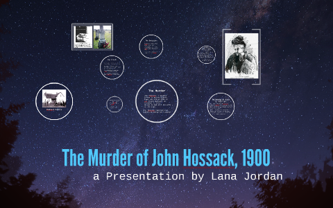 The Murder of John Hossack, 1900 by Lana Jordan on Prezi