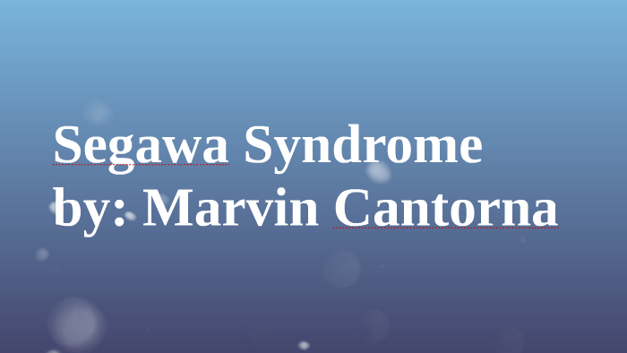 Segawa Syndrome by Marvin Cantorna Jr. on Prezi