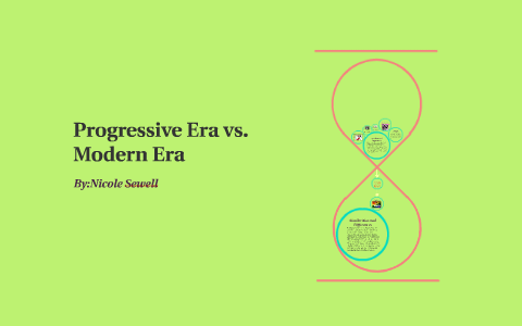 Progressive Era vs. Modern Era by Nicole Sewell on Prezi