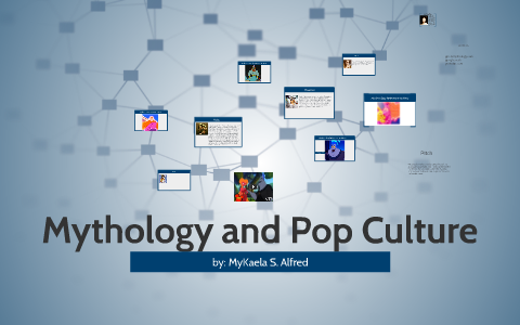 Mythology and Pop Culture by MyKaela Alfred on Prezi