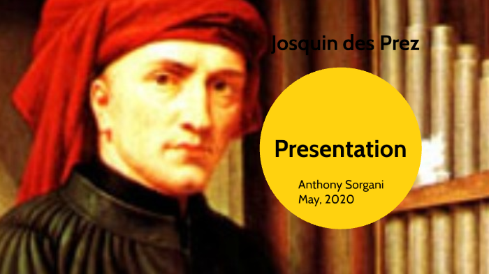Anthony Sorgani: Josquin de Prez by Anthony Sorgani on Prezi