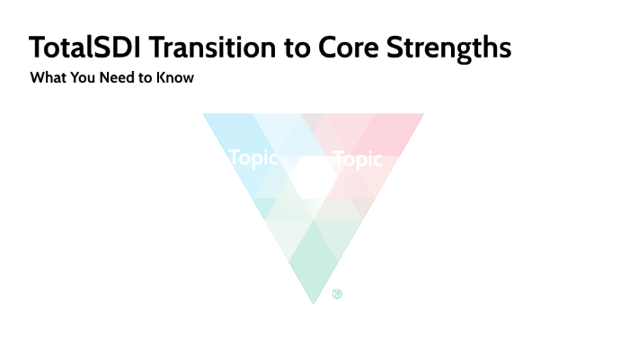 TotalSDI Transition to Core Strengths by Rebekah Hartman on Prezi