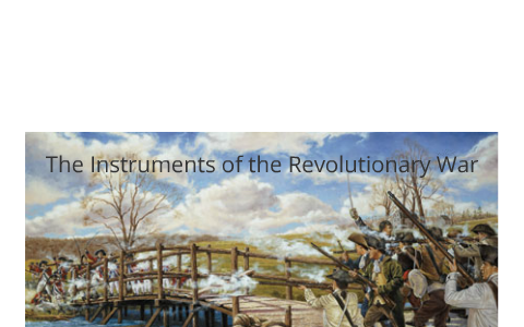 The Instruments of the Revolutionary War by Nicholas Pless on Prezi