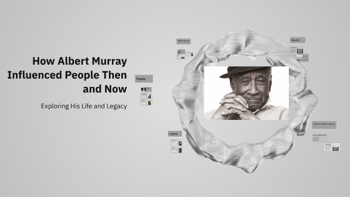 How Albert Murray Influenced People Then and Now by Edward Oboh on Prezi