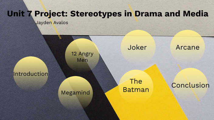 Unit 7 Project: Stereotypes in Drama and Media by Jayden Avalos on Prezi