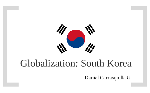 Globalization: South Korea by Daniel Carrasquilla on Prezi