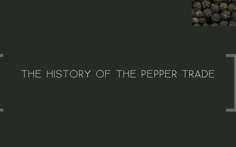 The History of the Pepper Trade by Josh Vincent on Prezi