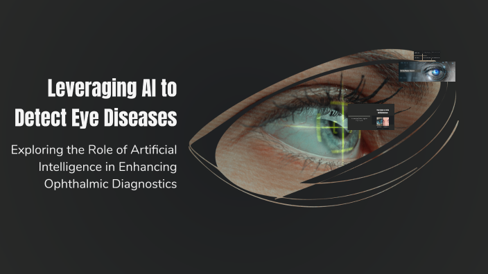 Leveraging AI to Detect Eye Diseases by Salil Chandan on Prezi