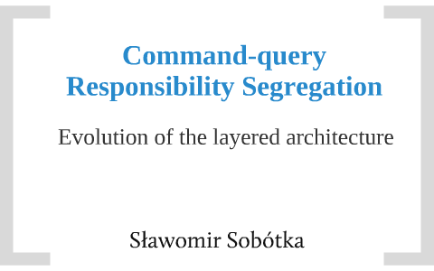 Command-query Responsibility Segregation - evolution of the layered ...