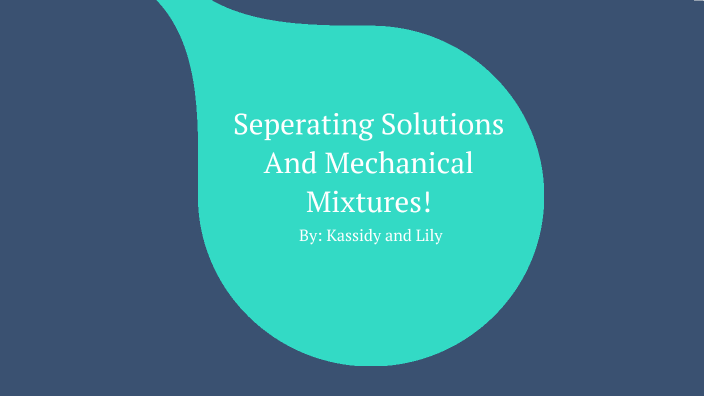 Separating Solutions and Mechanical Mixtures-Lily-Kassidy by Lily ...