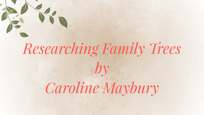 Researching Family Trees by Caroline Maybury on Prezi