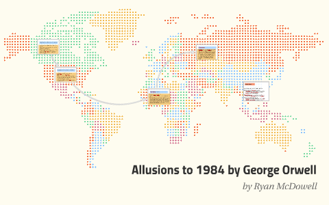 Allusions to 1984 by George Orwell by Ryan McDowellr on Prezi