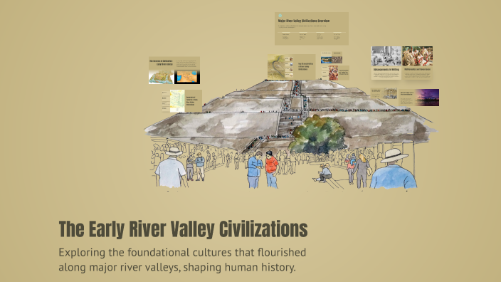 The Early River Valley Civilizations by Sandra Hall on Prezi