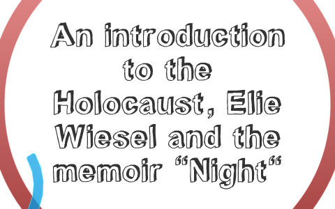 Introduction to Holocaust/Night/Elie Wiesel by Ilsa Bruer on Prezi