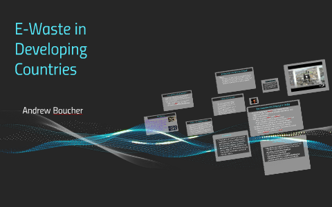 E-Waste in Developing Countries by Andrew Boucher on Prezi