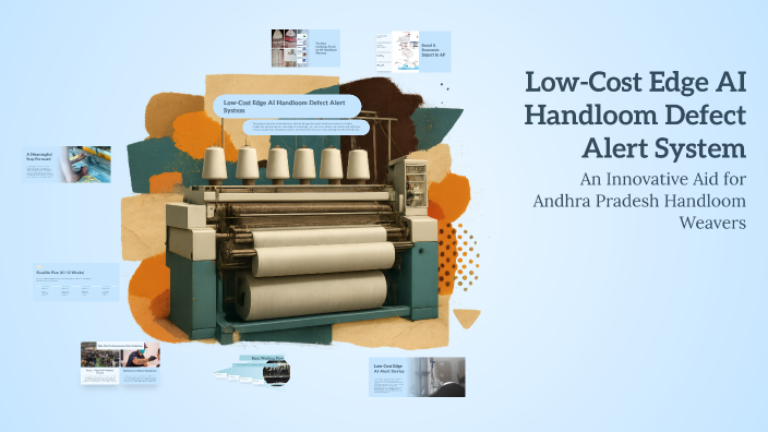 Low-Cost Edge AI Handloom Defect Alert System by Divya Kundala on Prezi